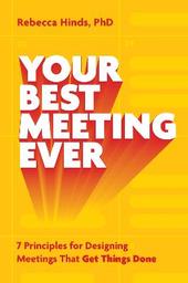 Your Best Meeting Ever : 7 Principles for Designing Meetings That Get ...
